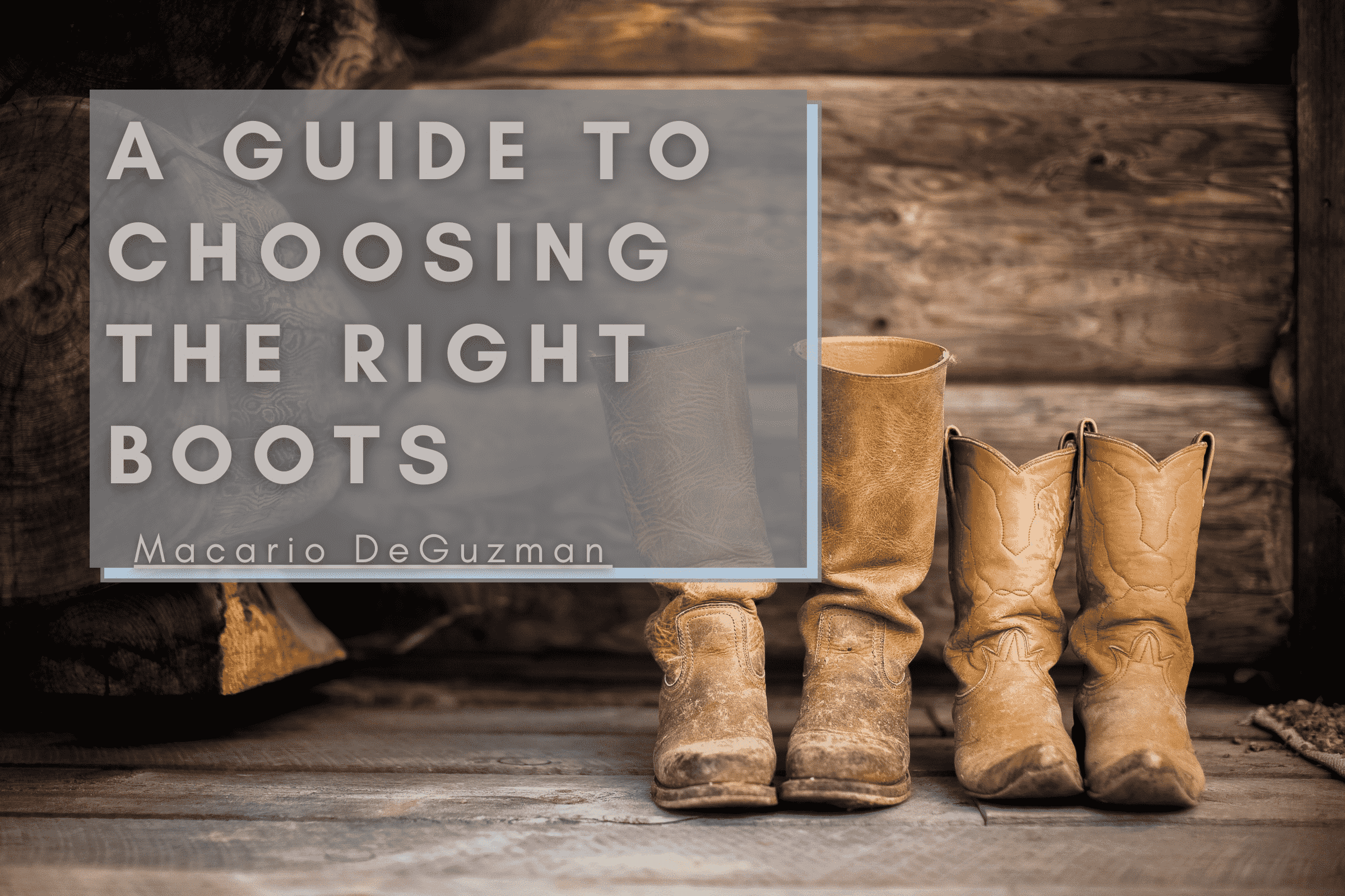 A Guide To Choosing The Right Boots Min | Macario DeGuzman | Personal ...